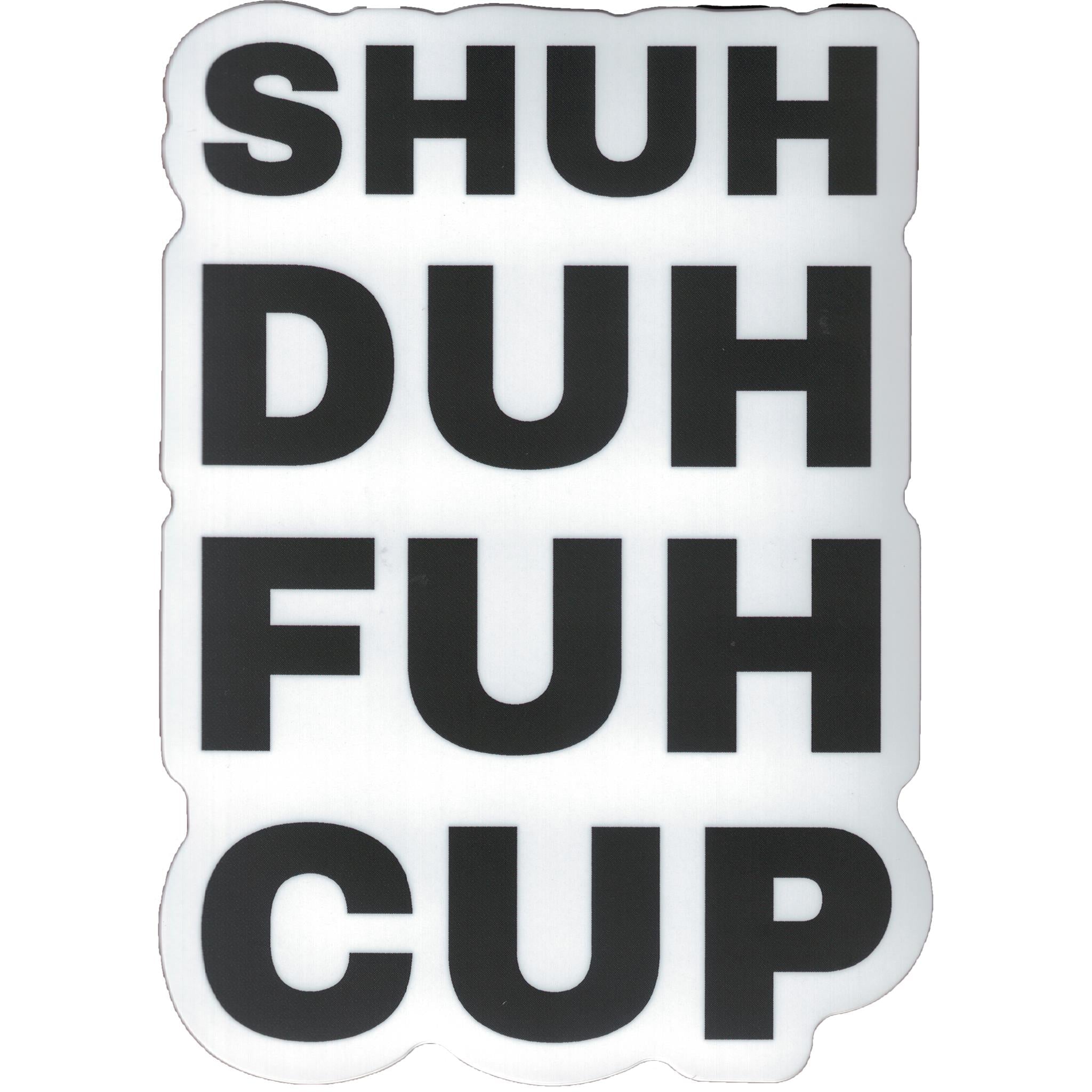 Shuh duh fuh cup by StickerYou | Calendar Club